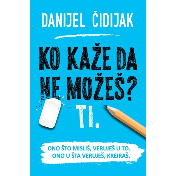 Ko kaže da ne možeš? Ti.