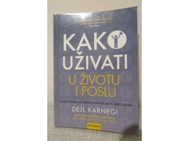 Kako uživati u životu i poslu / Dejl Karnegi