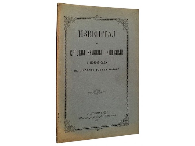 Izveštaj o Srpskoj velikoj gimnaziji u Novom Sadu 1896