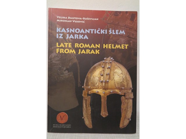 Kasnoantički šlem iz Jarka/Late roman helmet from Jarak