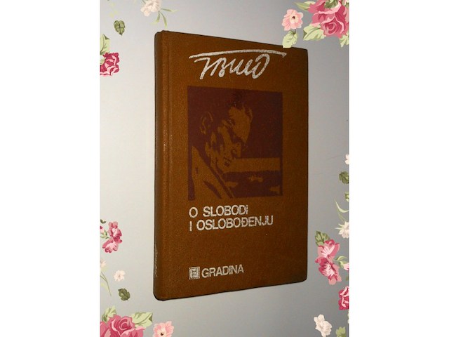 O slobodi i oslobođenju - Tito