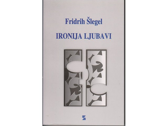 IRONIJA LJUBAVI / Fridrih Šlegel - perfekttttttttttttT