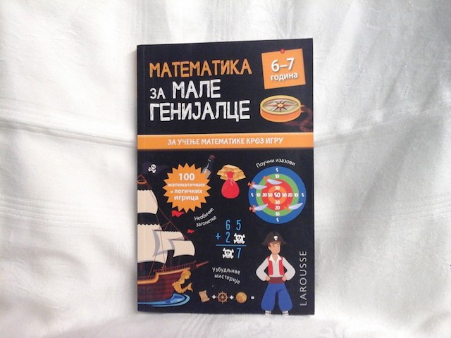 Matematika za male genijalce 6 - 7 godina  Larousse