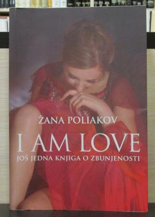 I AM LOVE: JOŠ JEDNA KNJIGA O ZBUNJENOSTI – ŽANA POLIAKOV