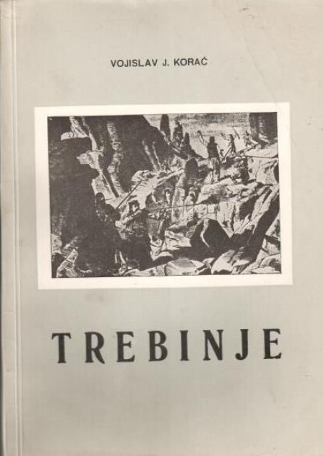 Trebinje: istorijski pregled II - Vojislav J. Korać