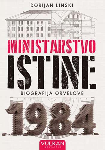 Ministarstvo istine: Biografija Orvelove 1984. – Dorijan Linski