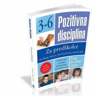 Pozitivna disciplina za predškolce 3 – 6 Čeril Irvin, Džejn Nelsen, Rozlin Dafi