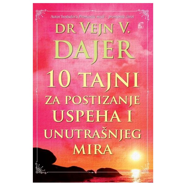 10 tajni za postizanje uspeha i unutrašnjeg mira – Vejn Dajer