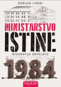 Ministarstvo istine: Biografija Orvelove 1984.