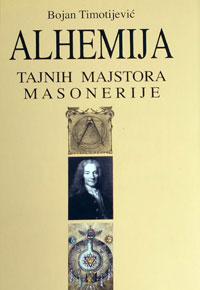 ALHEMIJA TAJNIH MAJSTORA MASONERIJE – Bojan Timotijević