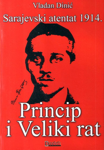 SARAJEVSKI ATENTAT 1914 – PRINCIP I VELIKI RAT – Vladan Dinić