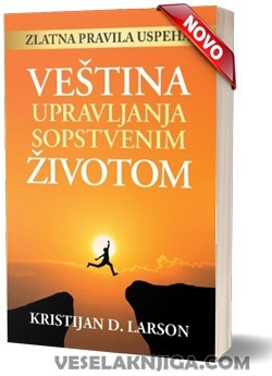 VEŠTINA UPRAVLJANJA SOPSTVENIM ŽIVOTOM – Kristijan D. Larson