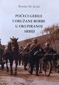 POČECI GERILE I ORUŽANE BORBE U OKUPIRANOJ SRBIJI – Branko M. Jevtić