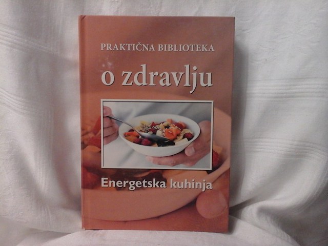 Energetska kuhinja Praktična biblioteka o zdravlju