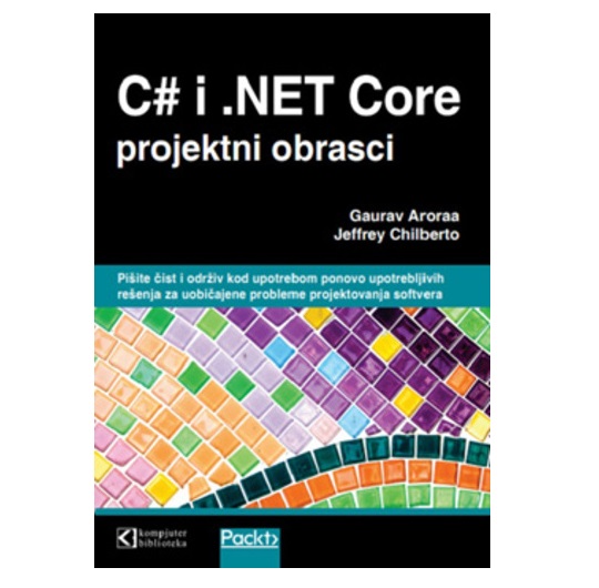 C# i .NET Core projektni obrasci, Gaurav Aroraa i Jeffrey Chilberto