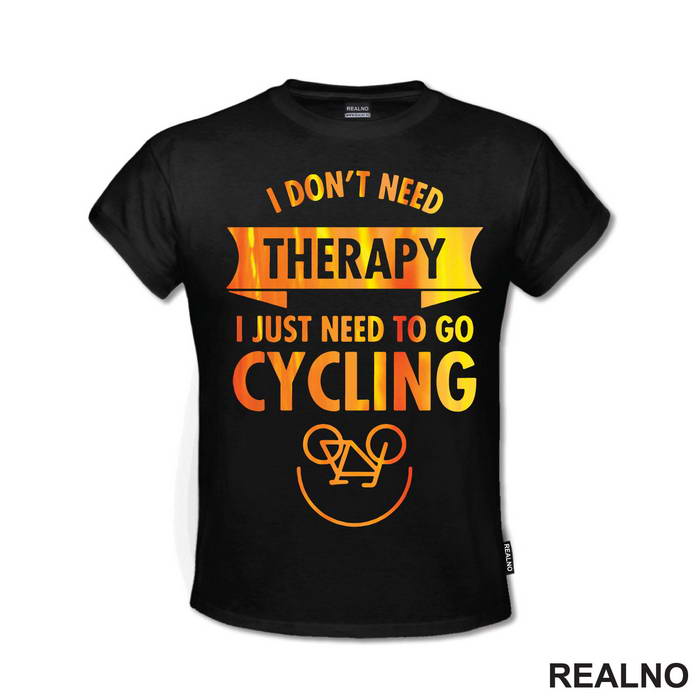 I DON'T NEED THERAPY, I NEED CYCLING - BICKILOVI - BIKE - MAJICA