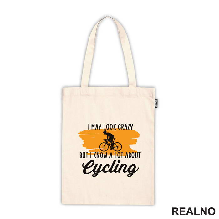 I MAY LOOK CRAZY, BUT I KNOW A LOT ABOUT CYCLING - BICKILOVI - BIKE - CEGER