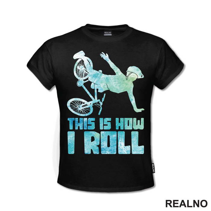 THIS IS HOW I ROLL - BICKILOVI - BIKE - MAJICA