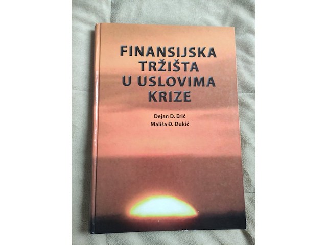 Finansijska tržišta u uslovima krize,Dejan D.Erić-Mališ