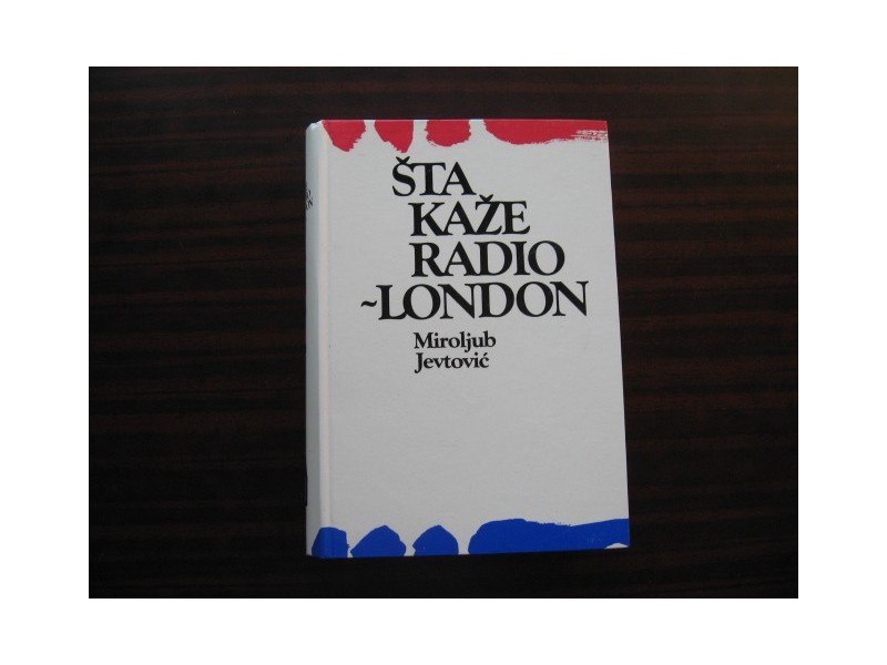 Šta kaže Radio London - Miroljub Jevtović