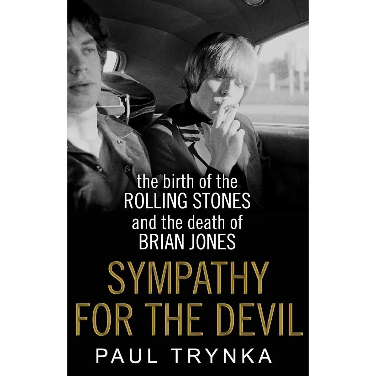 SYMPATHY FOR THE DEVIL The Birth of the Rolling Stones and the Death of Brian Jones