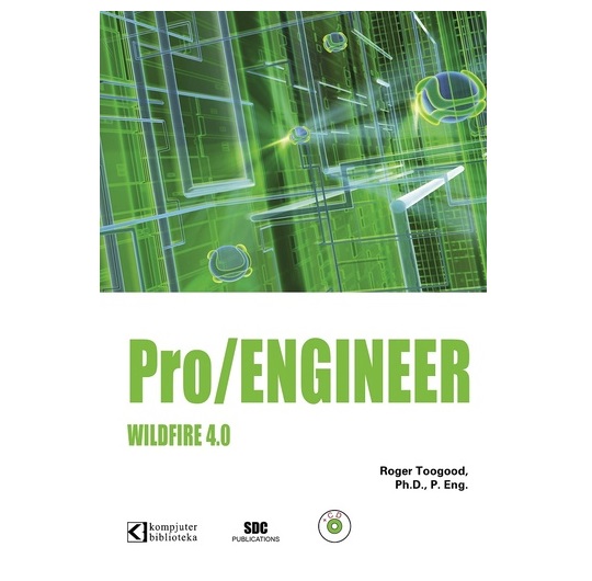 Pro/engineer wildfire 4.0, Roger Toogood, Ph.D., P. Eng.