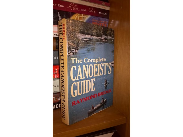 The complete canoeist,s guide - Raymond Bridge