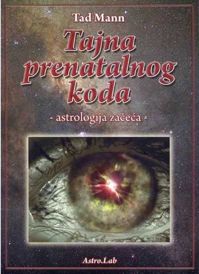 Tajna prenatalnog koda (astrologija začeća) - Tad Mann