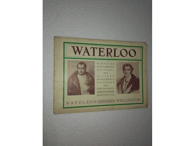 WATERLOO-HISTOIRE,MONUMENTS,EPISODES