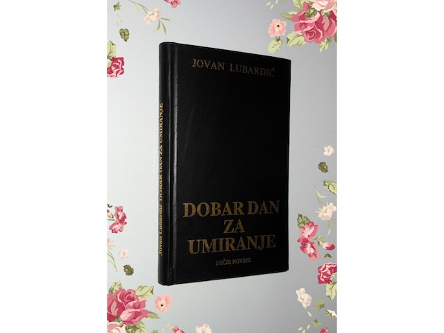 Dobar dan za umiranje - Jovan Lubardić