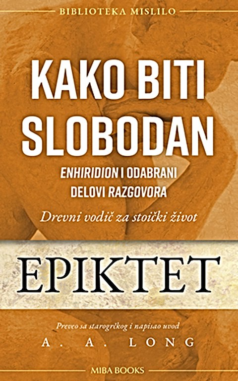 Kako biti slobodan : drevni vodič za stoički život