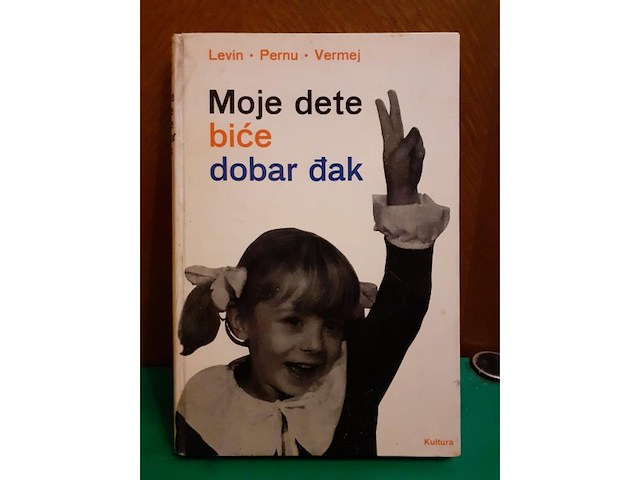 MOJE DETE BIĆE DOBAR ĐAK - Levin, Pernu, Vermej