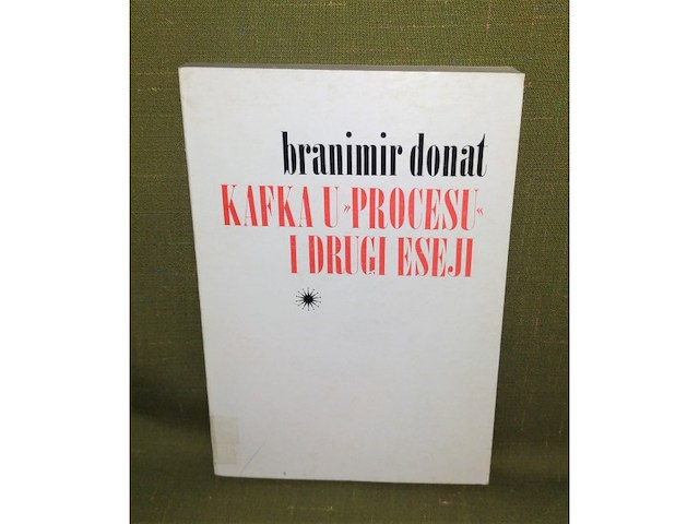 KAFKA U `PROCESU` I DRUGI ESEJI - BRANIMIR DONAT