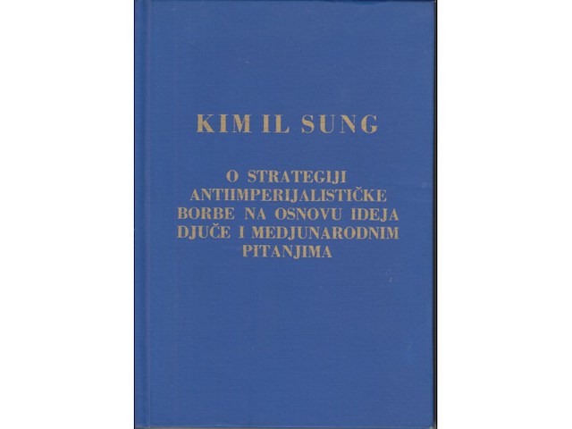 KIM IL SUNG / O STRATEGIJI ANTIIMPERIJALISTIČKE BORBE