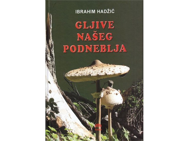 Gljive našeg podneblja - Ibrahim Hadžić