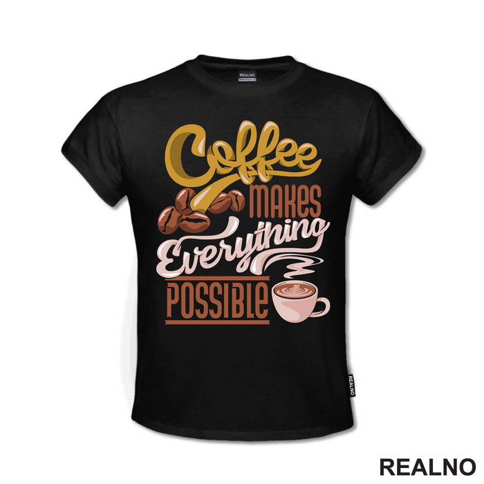 COFFEE MAKES EVERYTHING POSSIBLE - KAFA - MAJICA