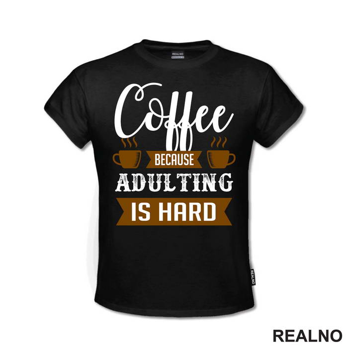 COFFEE, BECAUSE ADULTING IS HARD - KAFA - MAJICA