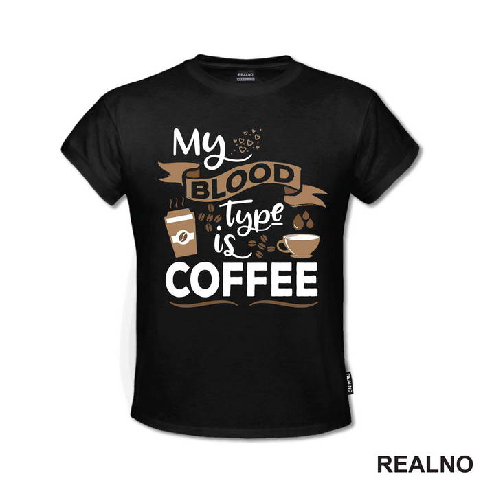 MY BLOOD TYPE IS COFFEE - CUP - KAFA - MAJICA