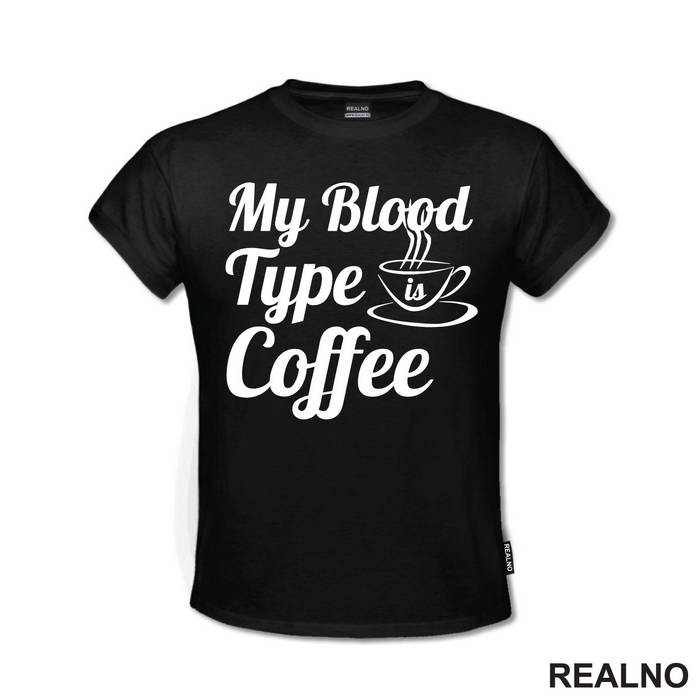 MY BLOOD TYPE IS COFFEE - KAFA - MAJICA