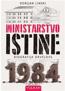 Ministarstvo istine: Biografija Orvelove 1984.