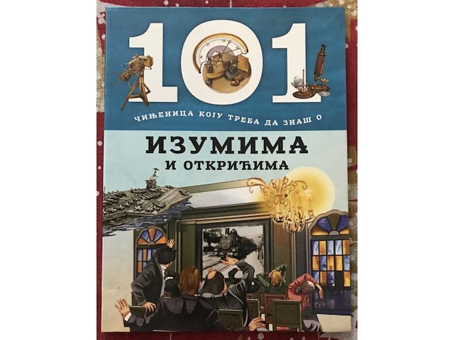 101 činjenica koju treba da znaš o izumima i otkrićima