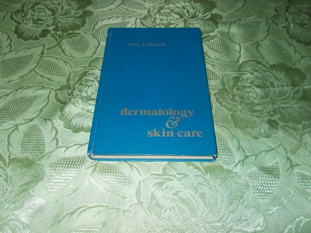 Dermatology and Skin Care - John A. Parrish