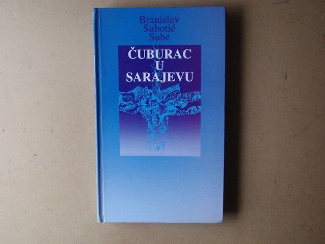 Branislav Subotić Sube - ČUBURAC U  SARAJEVU