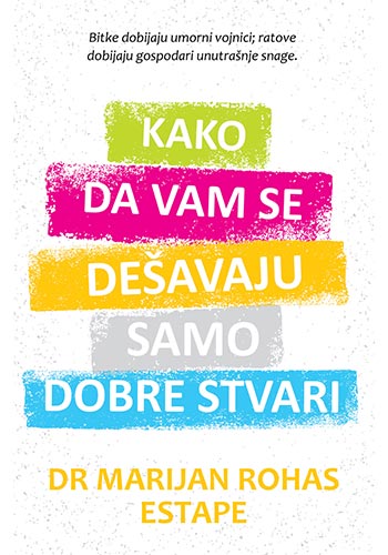 Kako da vam se dešavaju samo dobre stvari – Dr Marijan Rohas Estape