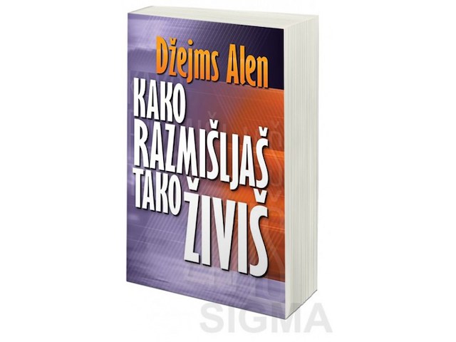 Kako razmišljaš tako živiš - Džejms Alen