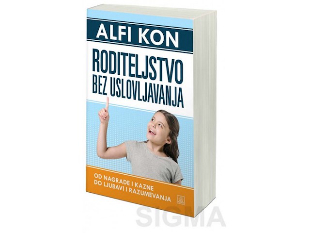 Roditeljstvo bez uslovljavanja - Alfi Kon