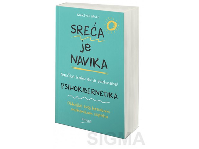 Sreća je navika - Psihokibernetika - Maksvel Molc