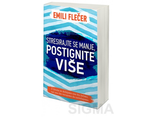 Stresirajte se manje, postignite više - Emili Flečer