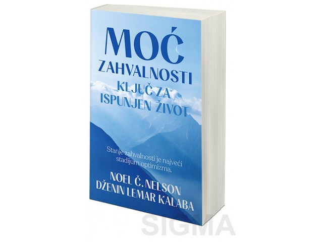 Moć zahvalnosti - ključ za ispunjen život - Noel Č. Nelson i Dženin Lemar Kalaba