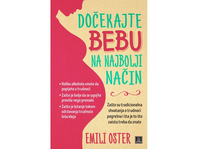 Dočekajte bebu na najbolji način - Emili Oster